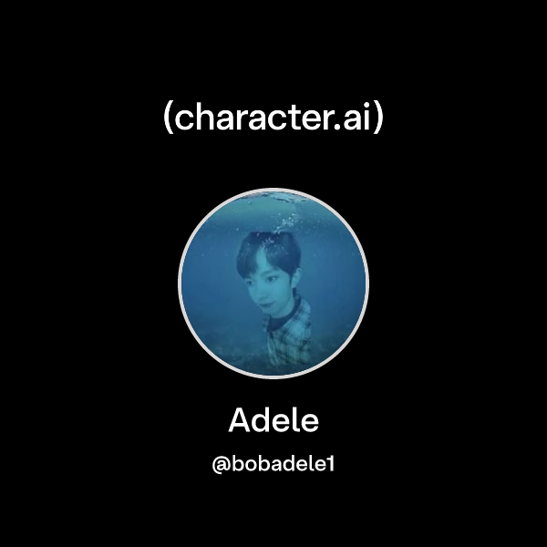 Adele (@bobadele1) | character.ai | AI Chat, Reimagined–Your Words. Your World.