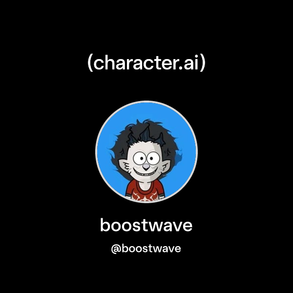 boostwave (@boostwave) | character.ai | AI Chat, Reimagined–Your Words. Your World.