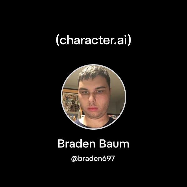 Braden Baum (@braden697) | character.ai | AI Chat, Reimagined–Your Words. Your World.