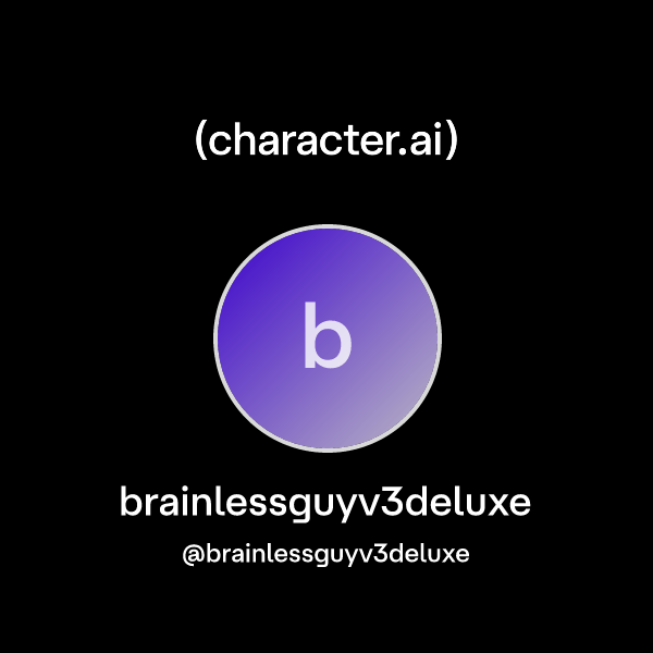 brainlessguyv3deluxe (@brainlessguyv3deluxe) | character.ai | AI Chat ...