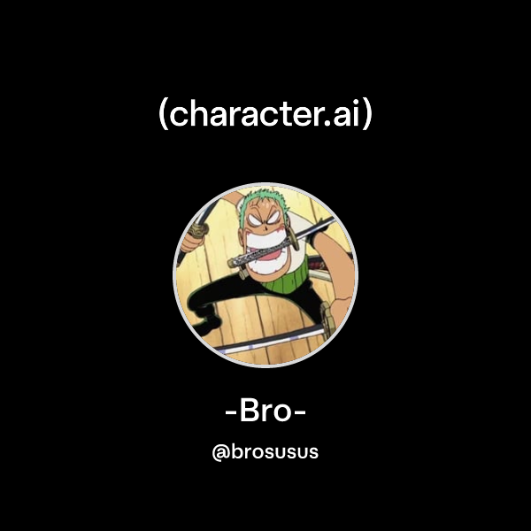 -Bro- (@brosusus) | character.ai | AI Chat, Reimagined–Your Words. Your ...