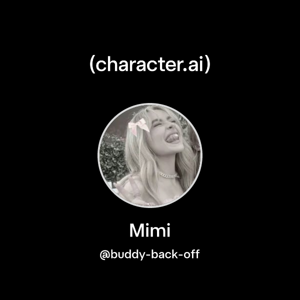 Mimi (@buddy-back-off) | character.ai | AI Chat, Reimagined–Your Words ...