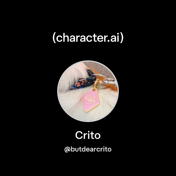 Crito (@butdearcrito) | character.ai | AI Chat, Reimagined–Your Words ...