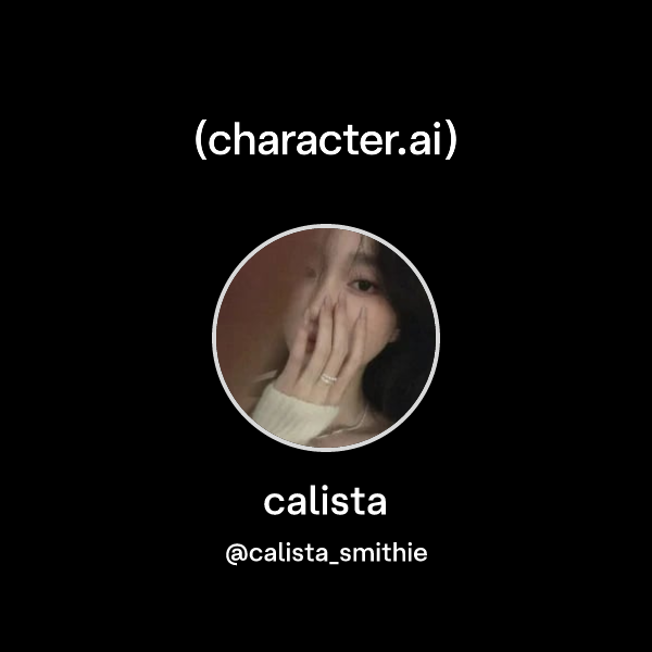 calista (@calista_smithie) | character.ai | AI Chat, Reimagined–Your ...