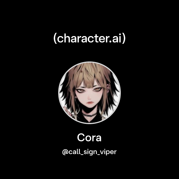 Cora (@call_sign_viper) | character.ai | Personalized AI for every ...