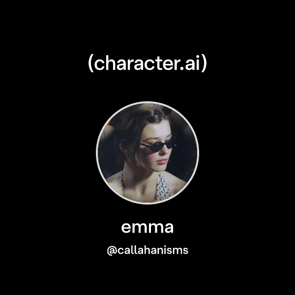 emma (@callahanisms) | character.ai | AI Chat, Reimagined–Your Words. Your World.