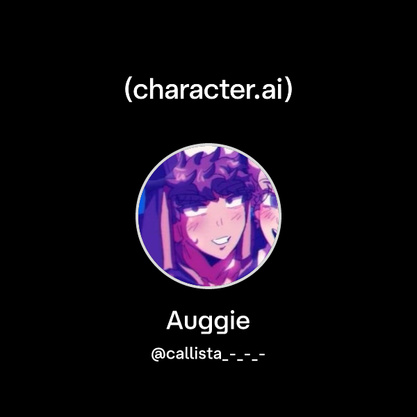 Auggie (@callista_-_-_-) | character.ai | AI Chat, Reimagined–Your ...