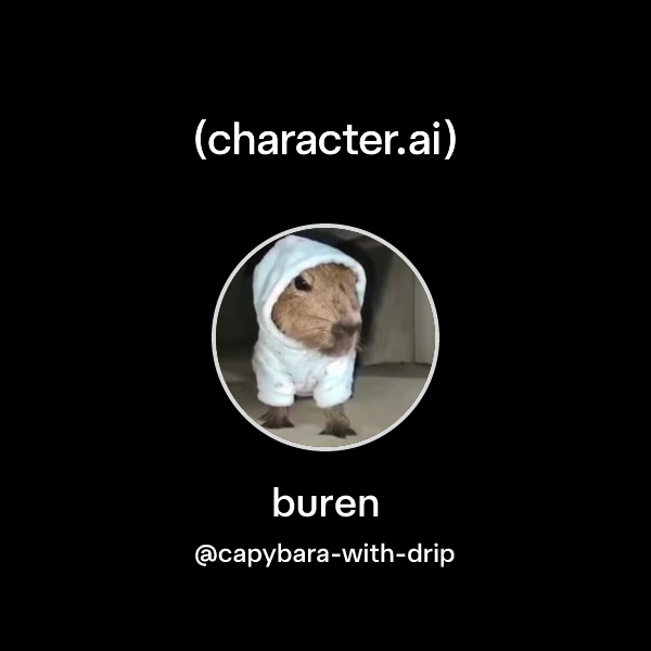buren (@capybara-with-drip) | character.ai | Personalized AI for every ...