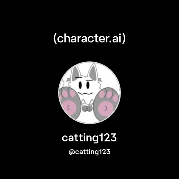 catting123 (@catting123) | character.ai | AI Chat, Reimagined–Your Words. Your World.