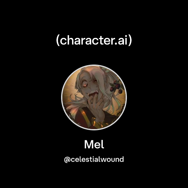 Mel (@celestialwound) | character.ai | AI Chat, Reimagined–Your Words. Your World.