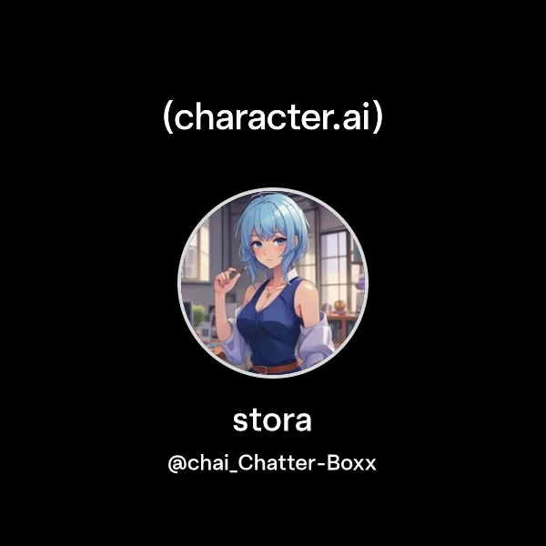 stora (@chai_Chatter-Boxx) | character.ai | AI Chat, Reimagined–Your ...
