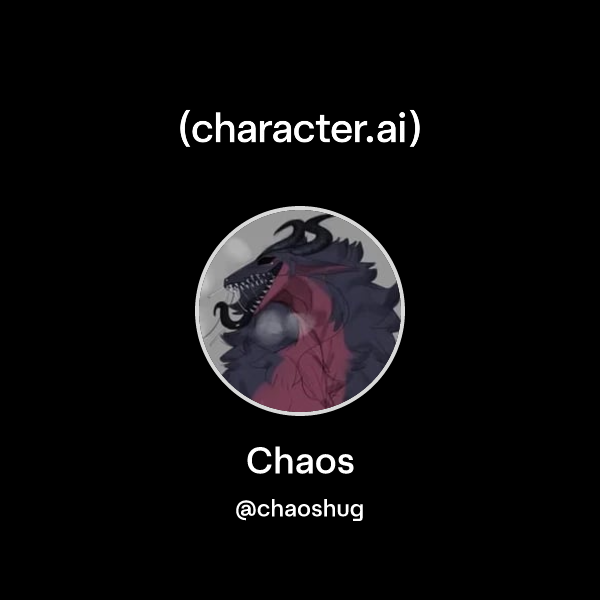 Chaos (@chaoshug) | character.ai | AI Chat, Reimagined–Your Words. Your World.