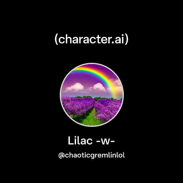 Lilac -w- (@chaoticgremlinlol) | character.ai | AI Chat, Reimagined ...