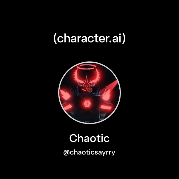 Chaotic (@chaoticsayrry) | character.ai | AI Chat, Reimagined–Your ...