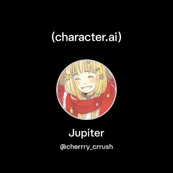 Jupiter (@cherrry_crrush) | character.ai | Personalized AI for every ...
