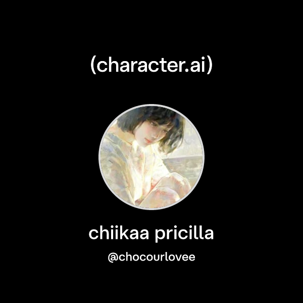 chiikaa pricilla (@chocourlovee) | character.ai | AI Chat, Reimagined ...