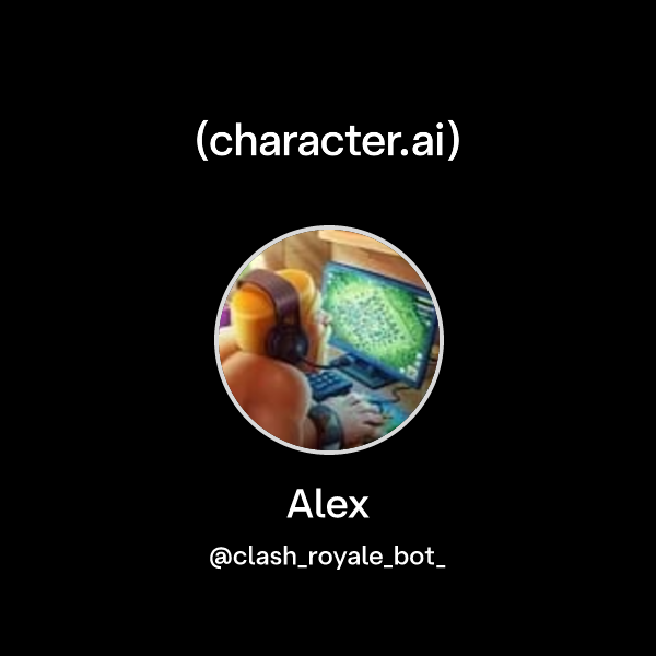 Alex (@clash_royale_bot_) | character.ai | Personalized AI for every ...