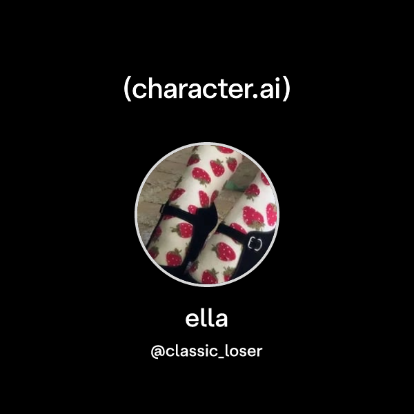 ella (@classic_loser) | character.ai | AI Chat, Reimagined–Your Words ...