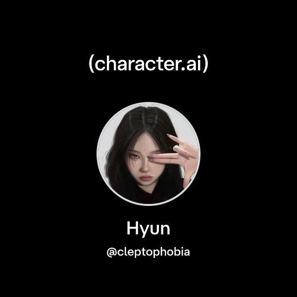 Hyun (@cleptophobia) | character.ai | AI Chat, Reimagined–Your Words ...