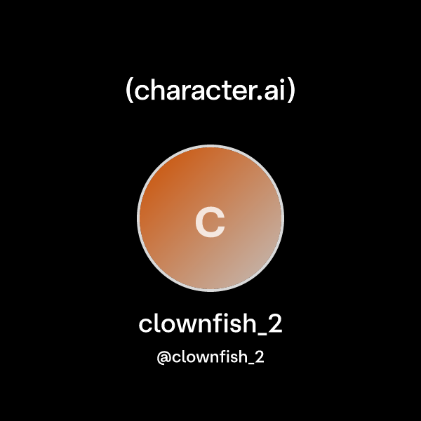 clownfish_2 (@clownfish_2) | character.ai | AI Chat, Reimagined–Your Words. Your World.