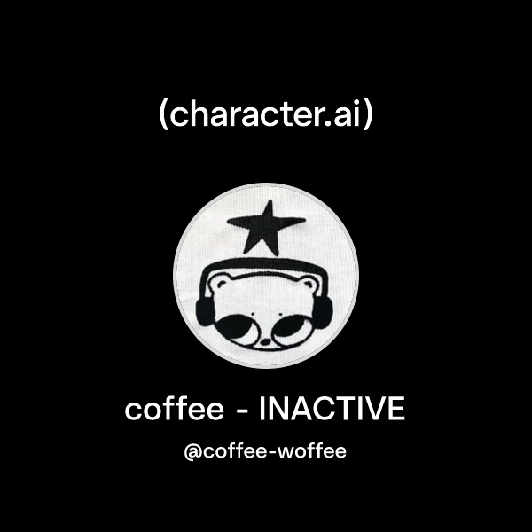 coffee - INACTIVE (@coffee-woffee) | character.ai | AI Chat, Reimagined ...