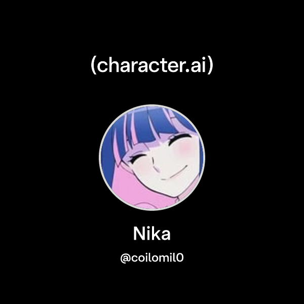Nika (@coilomil0) | character.ai | AI Chat, Reimagined–Your Words. Your World.