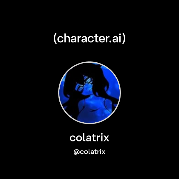 colatrix (@colatrix) | character.ai | Personalized AI for every moment ...