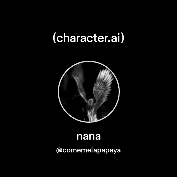 nana (@comemelapapaya) | character.ai | Personalized AI for every ...