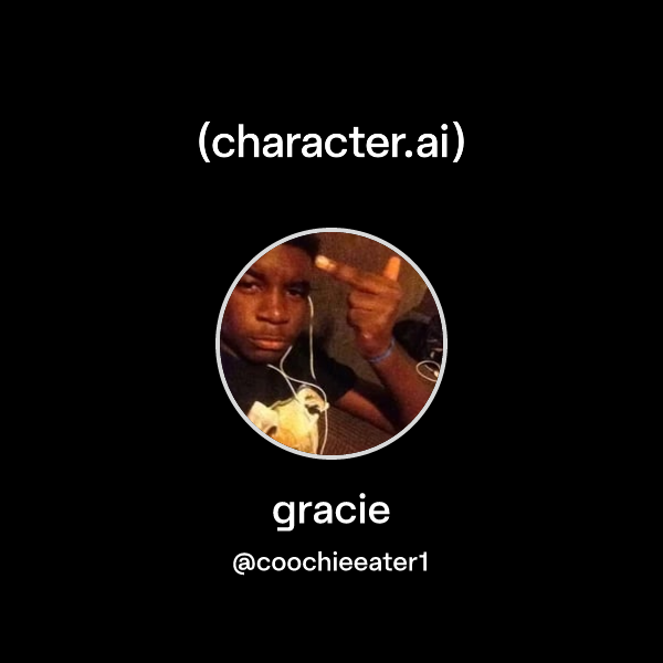 gracie (@coochieeater1) | character.ai | AI Chat, Reimagined–Your Words ...