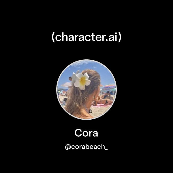 Cora (@corabeach_) | character.ai | AI Chat, Reimagined–Your Words ...