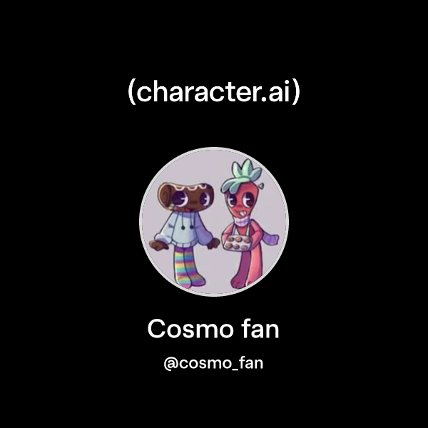 Cosmo fan (@cosmo_fan) | character.ai | Personalized AI for every ...