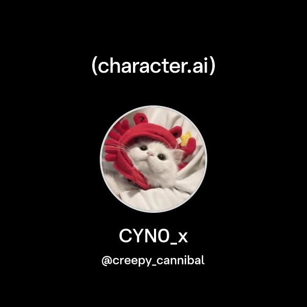 CYN0_x (@creepy_cannibal) | character.ai | Personalized AI for every ...