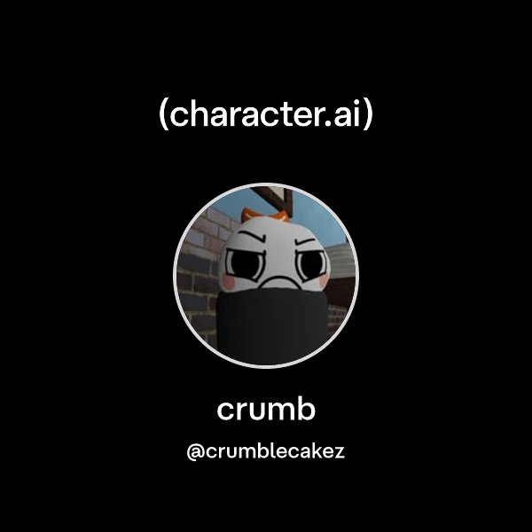 crumb (@crumblecakez) | character.ai | AI Chat, Reimagined–Your Words. Your World.