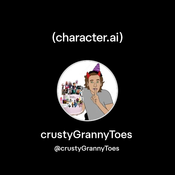 crustyGrannyToes (@crustyGrannyToes) | character.ai | Personalized AI ...
