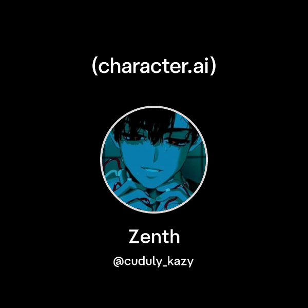 Zenth (@cuduly_kazy) | character.ai | AI Chat, Reimagined–Your Words ...