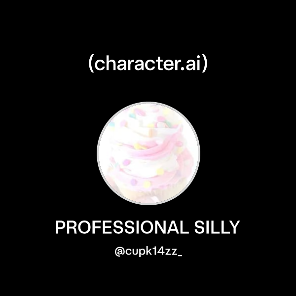 PROFESSIONAL SILLY (@cupk14zz_) | character.ai | Personalized AI for ...