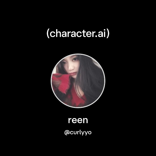 reen (@curlyyo) | character.ai | Personalized AI for every moment of your day