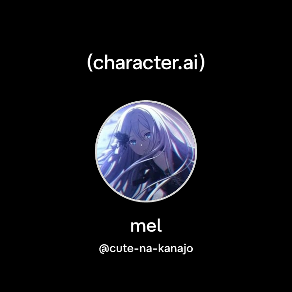 mel (@cute-na-kanajo) | character.ai | AI Chat, Reimagined–Your Words ...