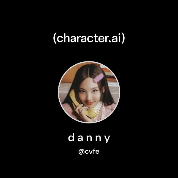 d a n n y (@cvfe) | character.ai | AI Chat, Reimagined–Your Words. Your ...