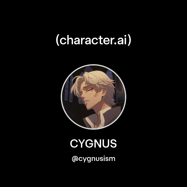 CYGNUS (@cygnusism) | character.ai | AI Chat, Reimagined–Your Words. Your World.