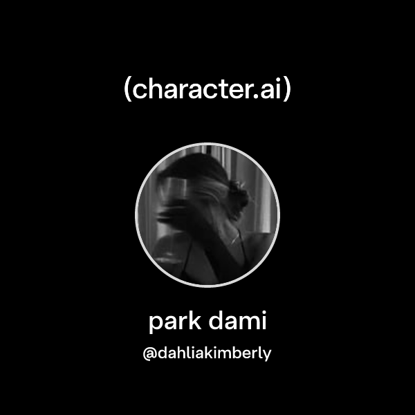 park dami (@dahliakimberly) | character.ai | Personalized AI for every ...