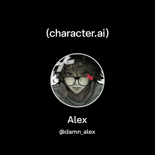 Alex (@damn_alex) | character.ai | AI Chat, Reimagined–Your Words. Your ...