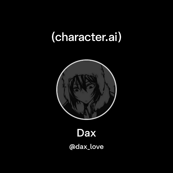 Dax (@dax_love) | character.ai | Personalized AI for every moment of ...