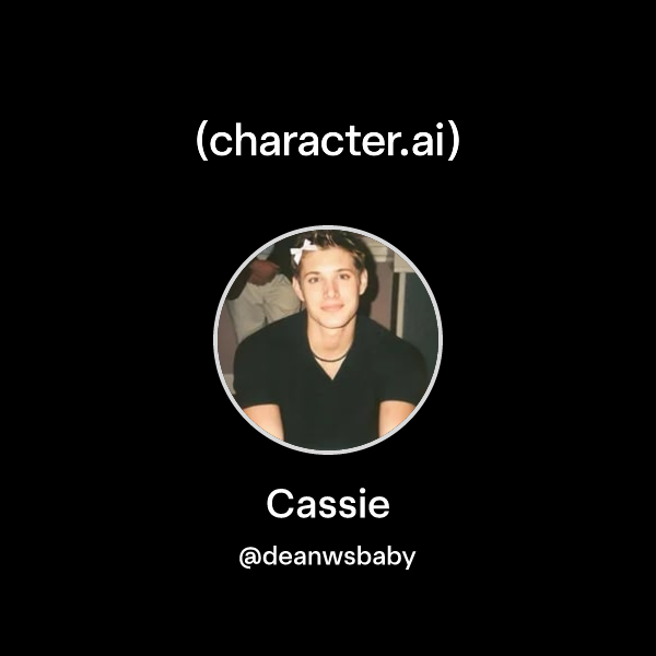 Cassie (@deanwsbaby) | character.ai | AI Chat, Reimagined–Your Words. Your World.