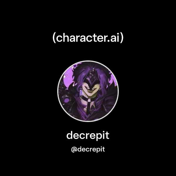 decrepit (@decrepit) | character.ai | AI Chat, Reimagined–Your Words ...
