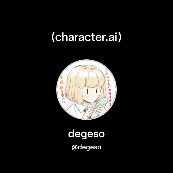 degeso (@degeso) | character.ai | AI Chat, Reimagined–Your Words. Your ...