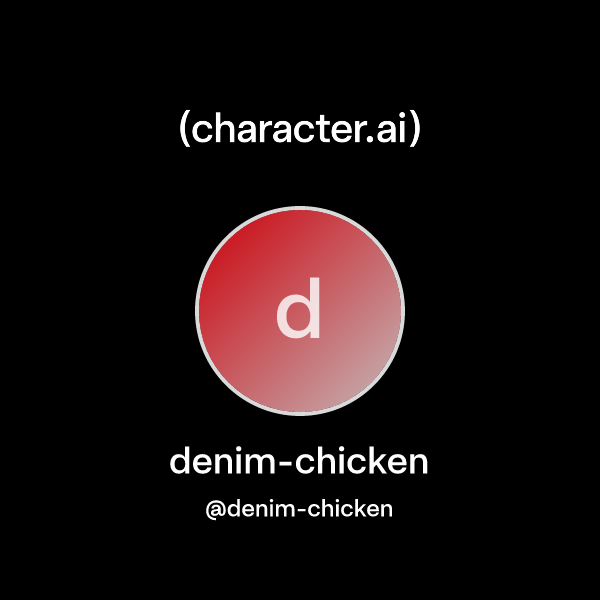 denim-chicken (@denim-chicken) | character.ai | Personalized AI for ...
