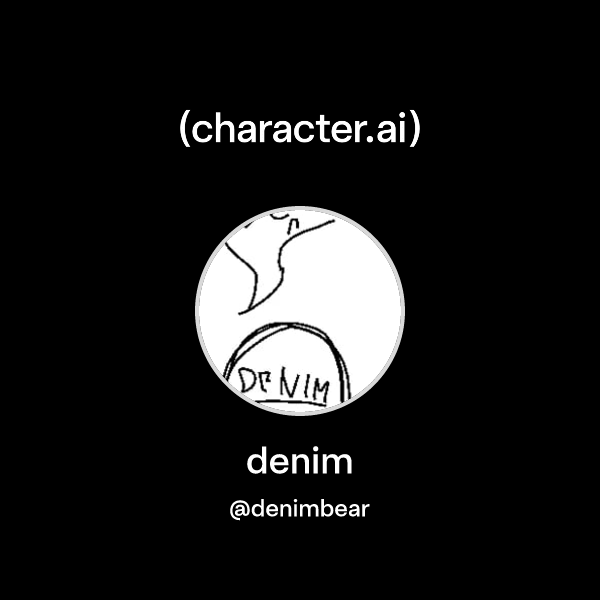 denim (@denimbear) | character.ai | Personalized AI for every moment of ...