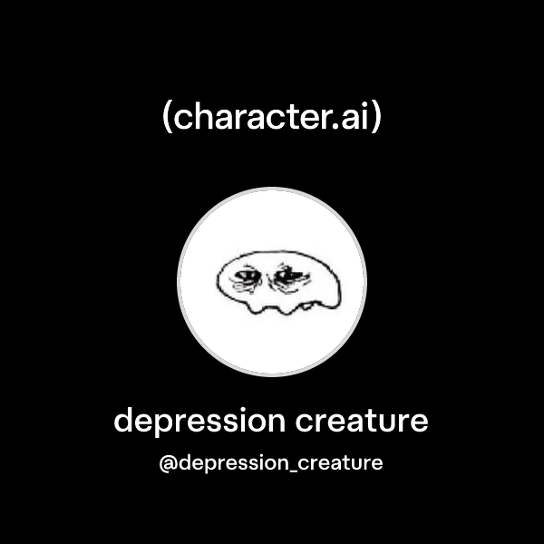 depression creature (@depression_creature) | character.ai | AI Chat ...