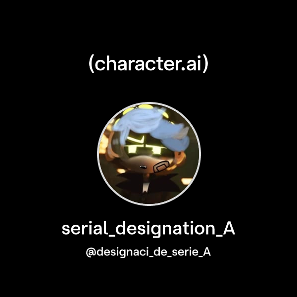 serial_designation_A (@designaci_de_serie_A) | character.ai | AI Chat ...